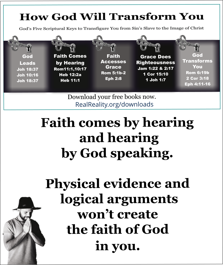 Physical evidence and logical argument won’t get you the faith of God ...