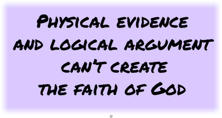 Physical evidence and logical arguments can’t create the faith of God ...