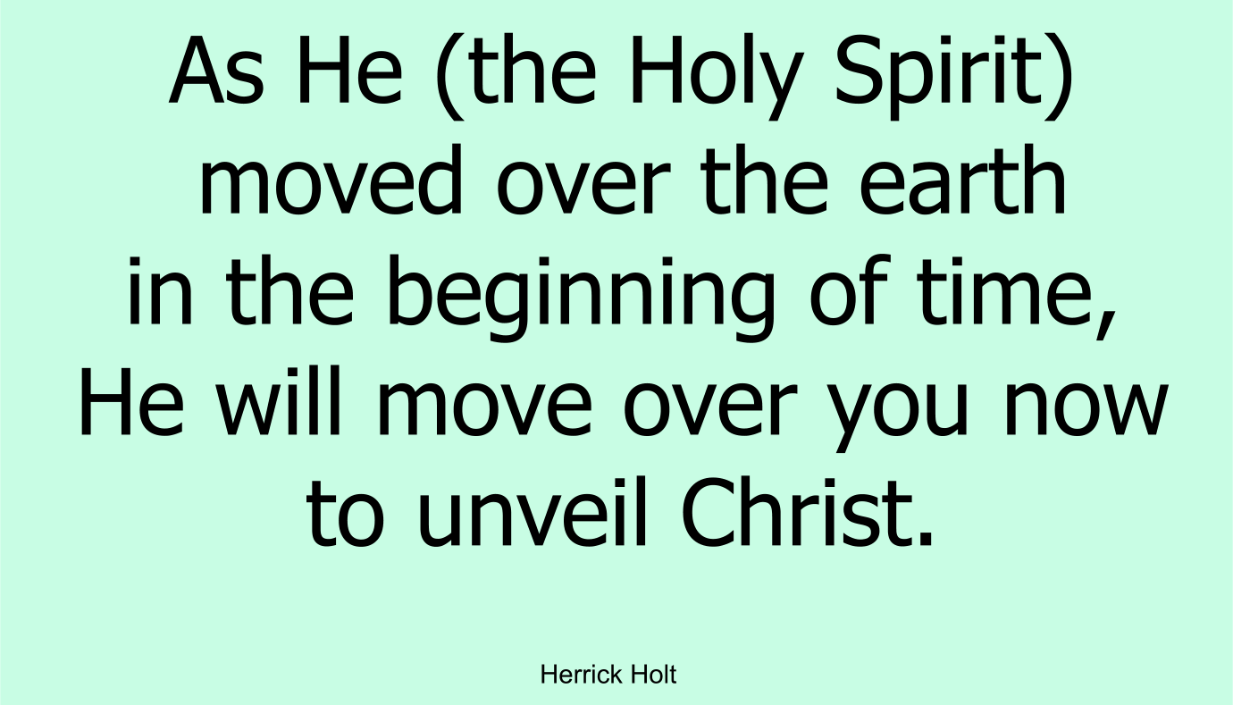 As He (the Holy Spirit) moved over the earth in the beginning of time ...