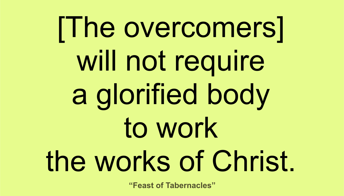 [The overcomers] will not require a glorified body to work the works of ...