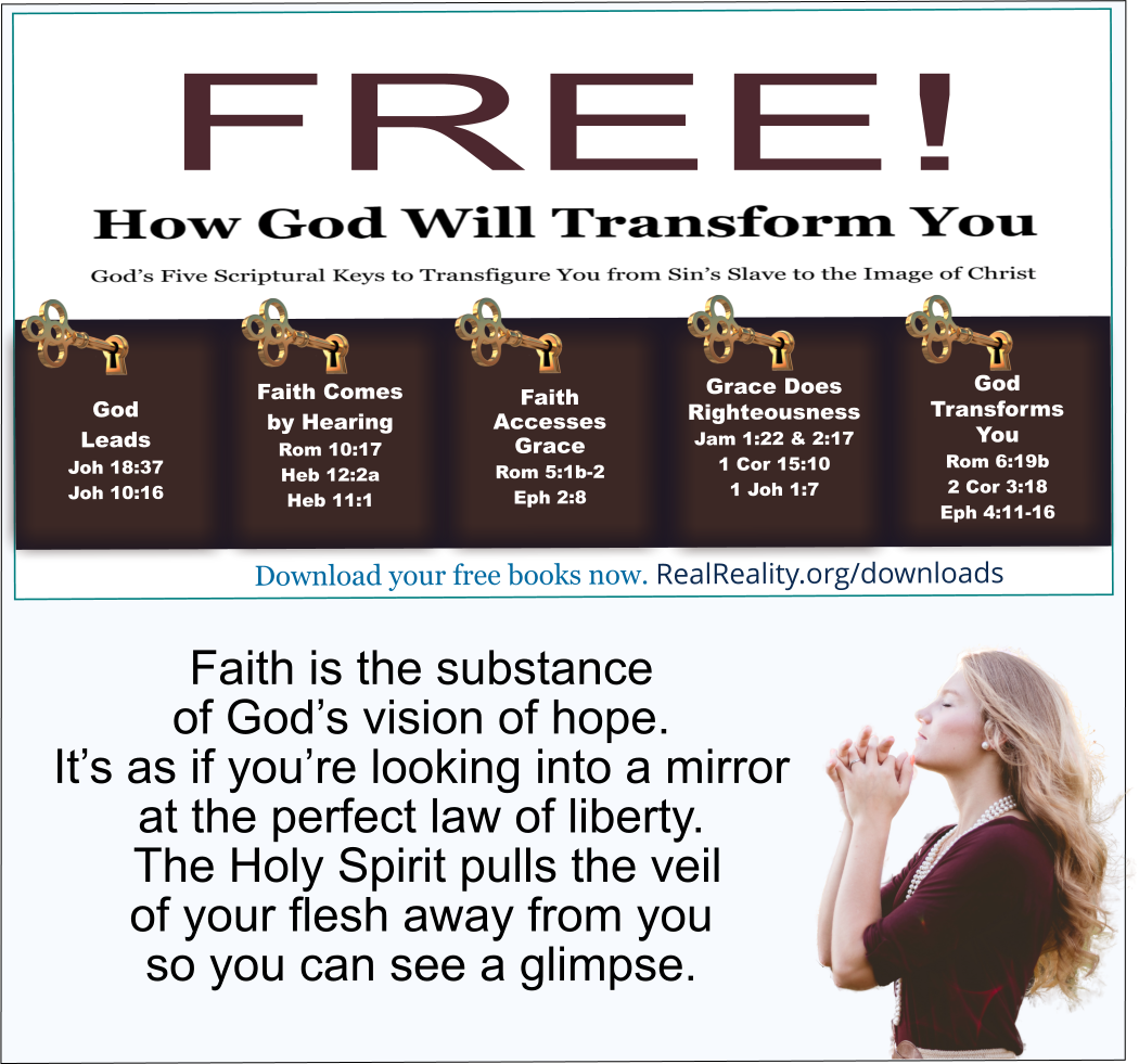 Faith is the substance of God’s vision of hope. You are looking into the perfect law of liberty ...