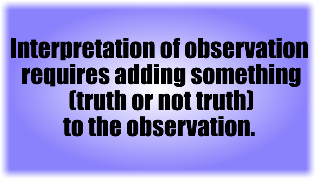 Interpretation of observation requires adding something (truth or not ...