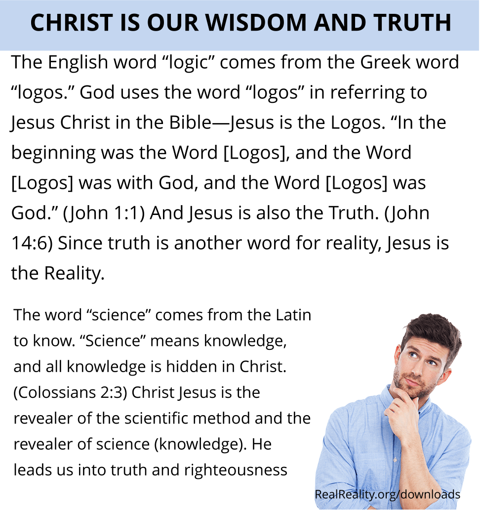 Christ is our wisdom and truth. The English word “logic” comes from the ...